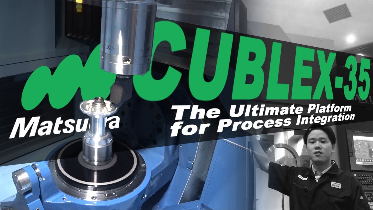 5-Axis Multi-Tasking Machining Center CUBLEX-35 | Matsuura Machinery ...